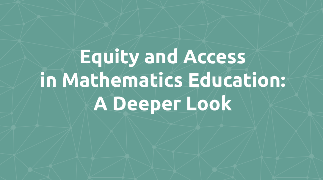 Equity and Access in Mathematics Education: A Deeper Look Webinar ...