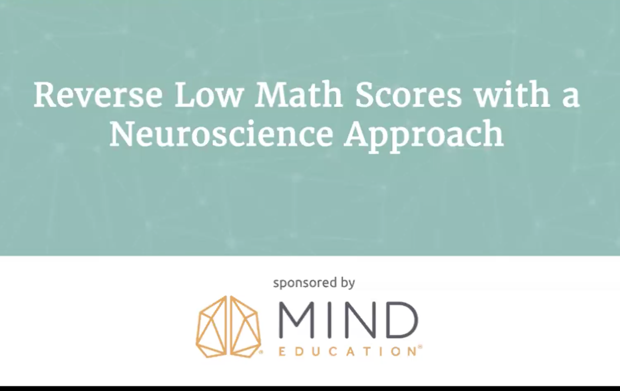 Reverse Low Math Scores with a Neuroscience Approach Webinar - MIND ...